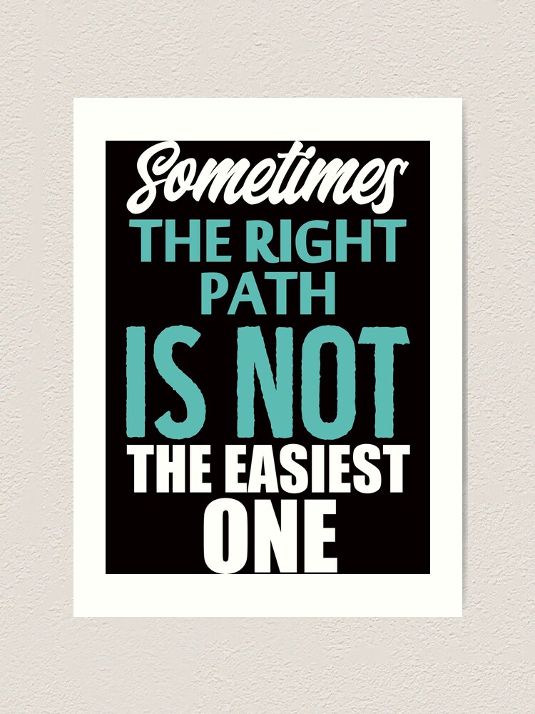 "Sometimes The Right Path is Not The Easiest One - Strong Inspirational ...