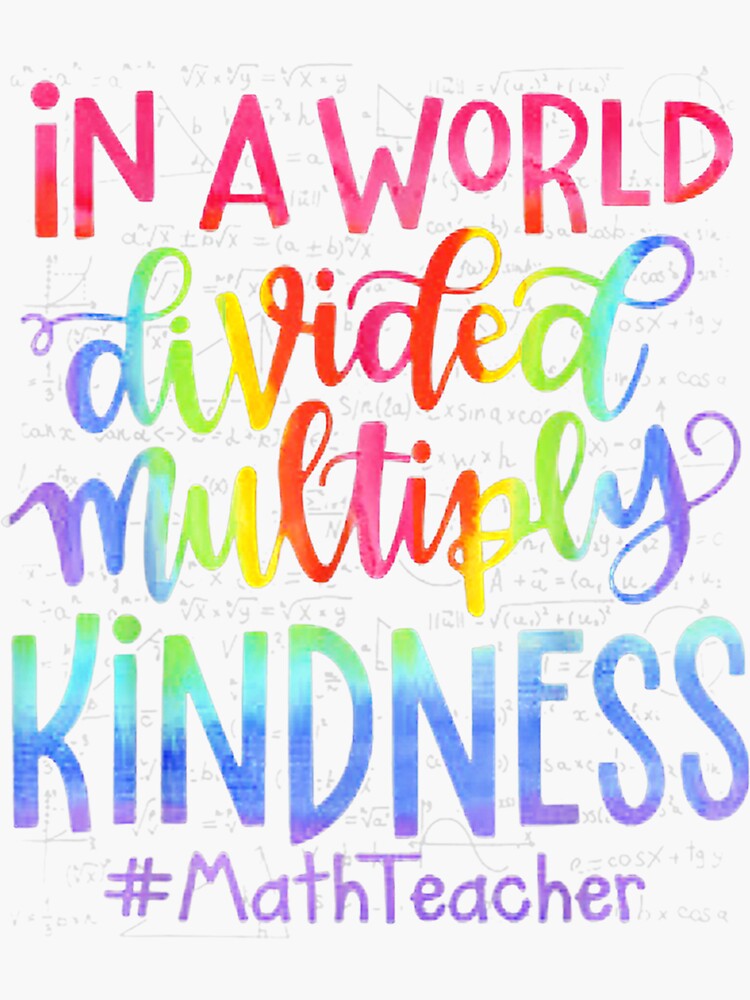 "Math Teacher In A World Divided Multiply Kindness" Sticker for Sale by ...