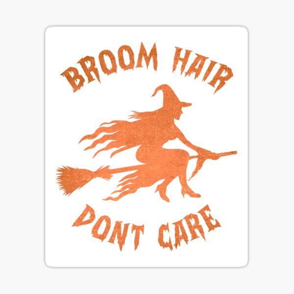 "Broom Hair Don't Care Funny Halloween Witch" Sticker for Sale by ...