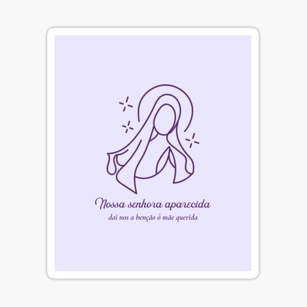 "Nossa senhora aparecida dai nos a benção ó mãe querida" Sticker for ...