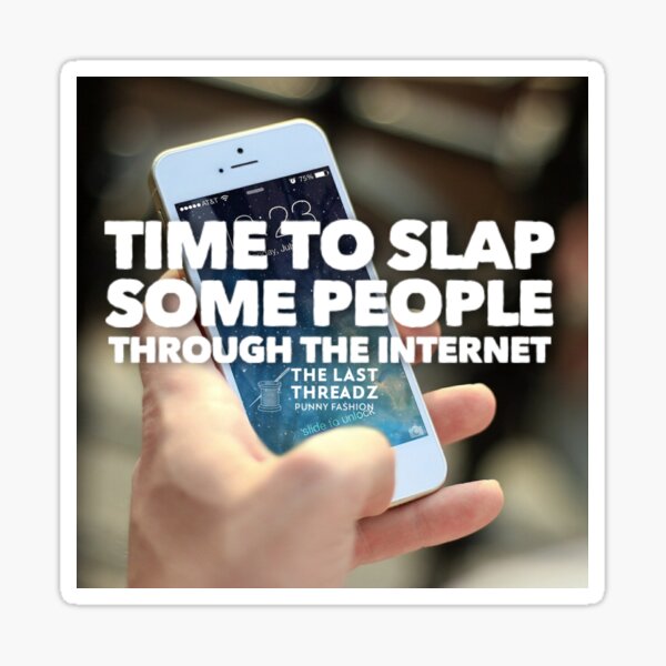 "Time to slap some people through the internet" Sticker for Sale by ...