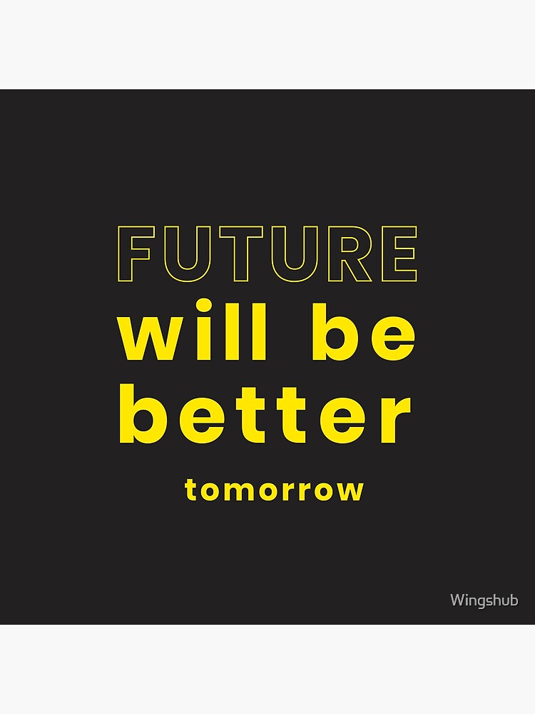 "Future will be better tomorrow " Poster for Sale by Wingshub | Redbubble
