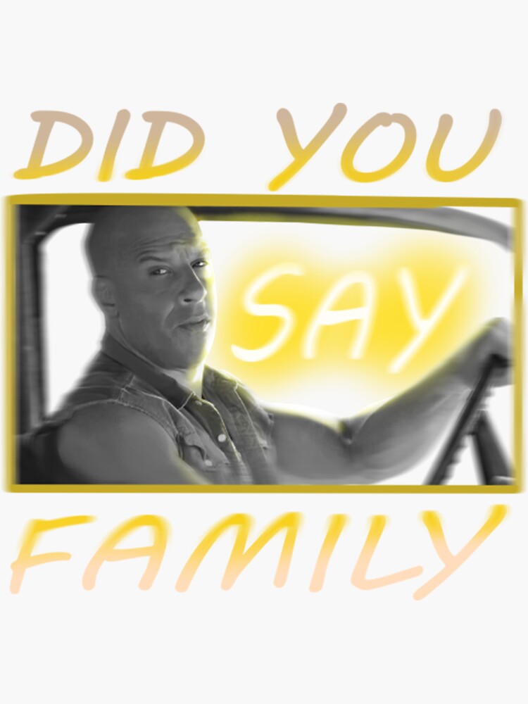 "Dom Toretto Funny Meme Did you say Family" Sticker for Sale by ...