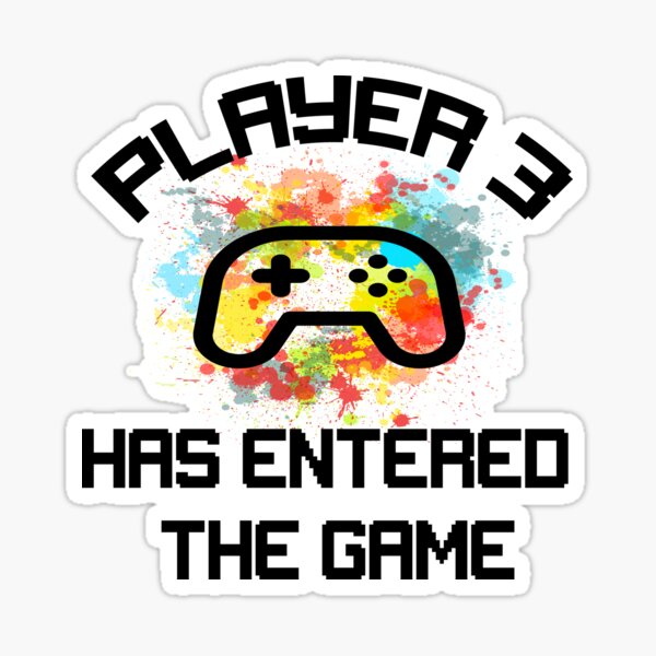 "Player 3 has entered the game" Sticker for Sale by Maachouk01 | Redbubble
