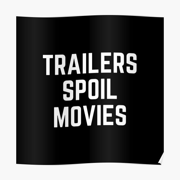 "Trailers spoil movies" Poster for Sale by Reijo12 | Redbubble