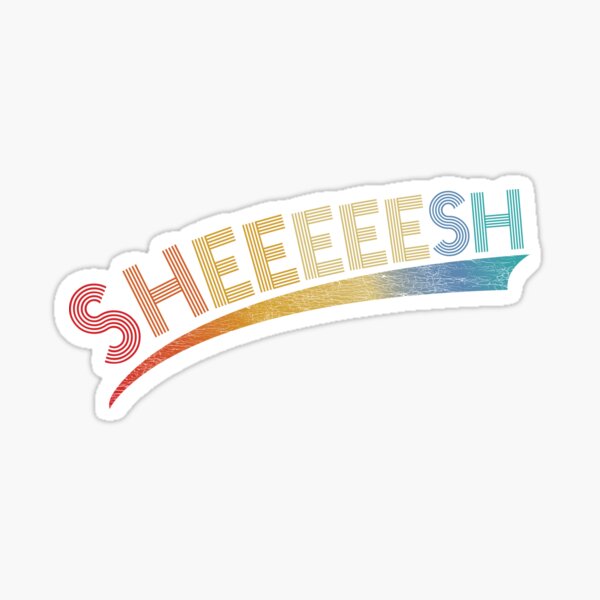 "Sheesh Sheeesh Funny Meme Hip Hop Gifts" Sticker by Fuziius | Redbubble