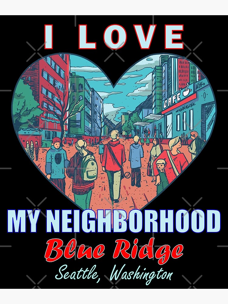"I Love My Neighborhood Blue Ridge Seattle - Community Pride" Poster ...