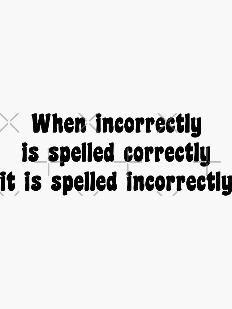"Correctly Spelling Incorrectly" Sticker for Sale by JohnHaldane ...
