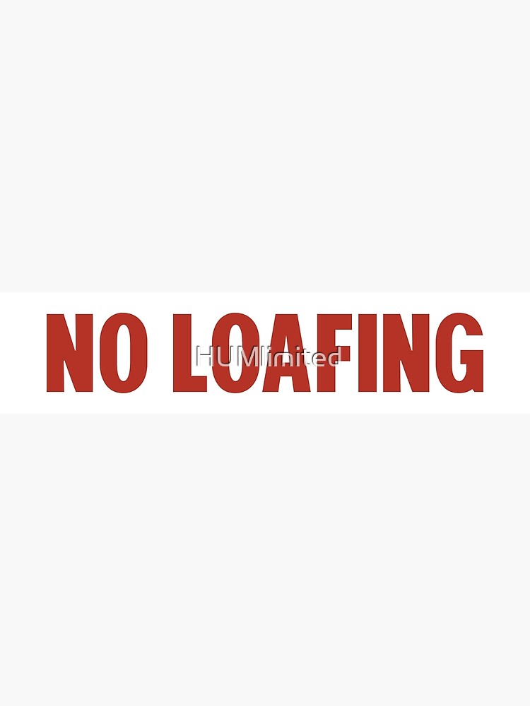 "No Loafing" Poster for Sale by HUMlimited | Redbubble
