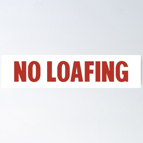 "No Loafing" Poster for Sale by HUMlimited | Redbubble
