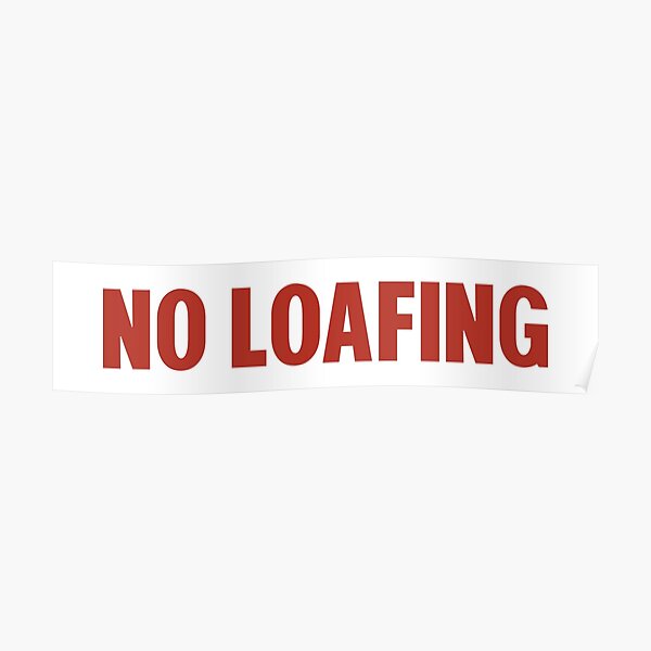 "No Loafing" Poster for Sale by HUMlimited | Redbubble