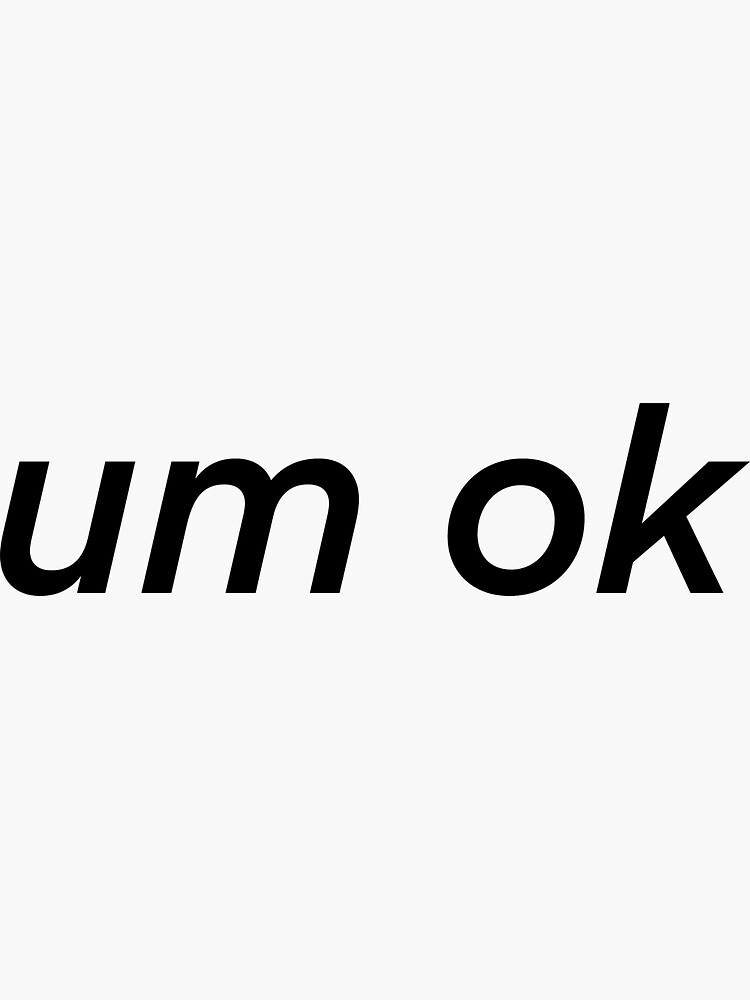 "um ok (black) " Sticker for Sale by teestalent | Redbubble