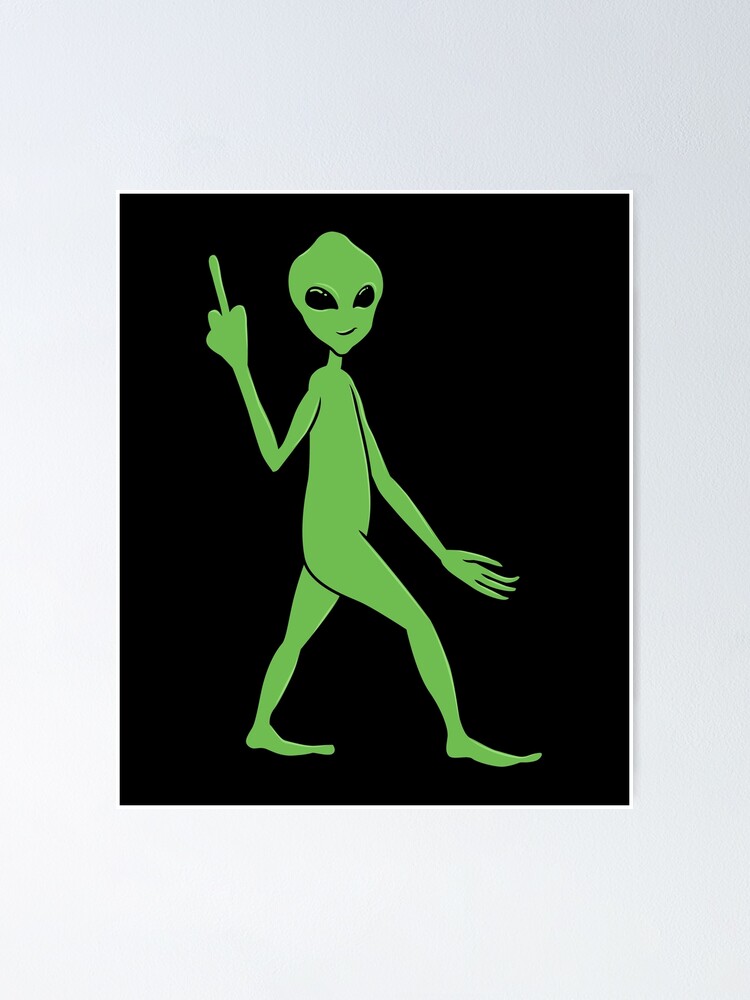 "Ufo Space Walking Green Alien Middle Finger" Poster for Sale by FY83 ...