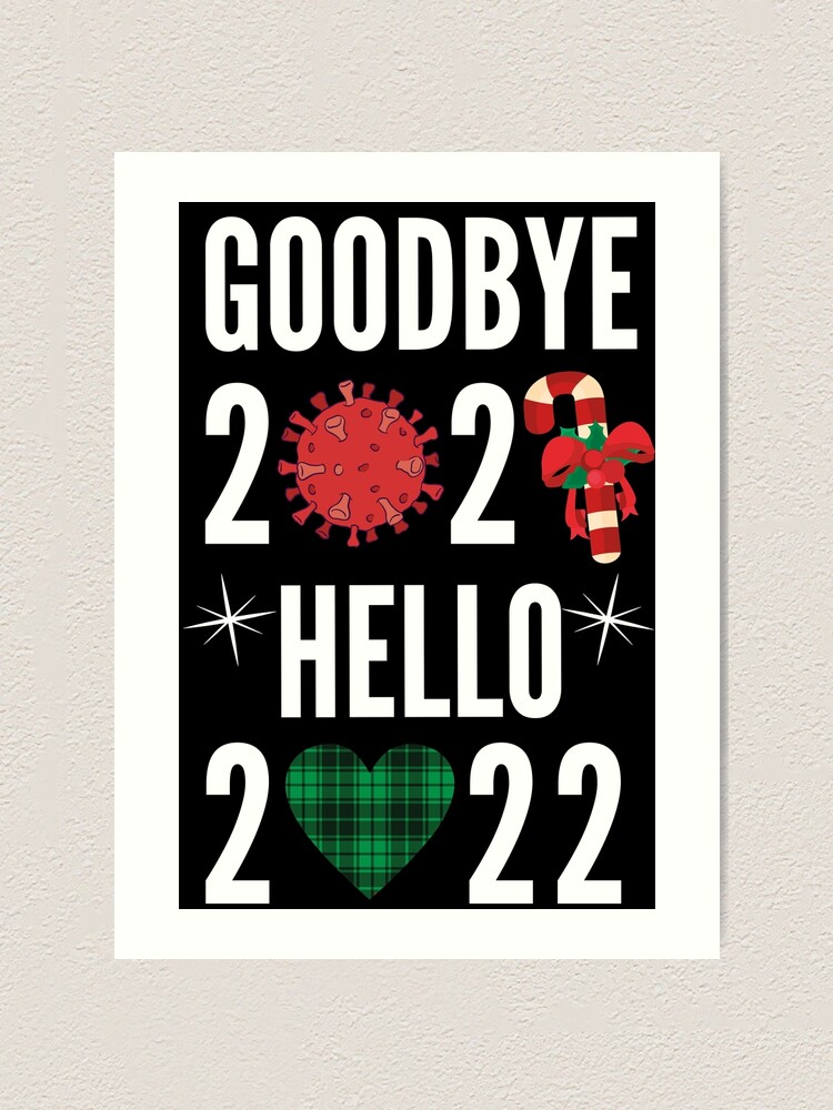 "Goodbye 2021 Hello 2022 - New Years Eve 2022" Art Print for Sale by ...