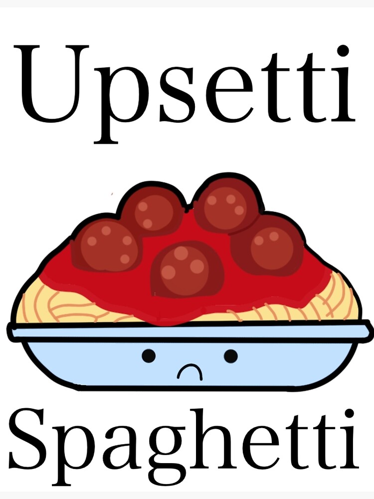 "Upsetti Spaghetti " Poster for Sale by MattMac00 | Redbubble