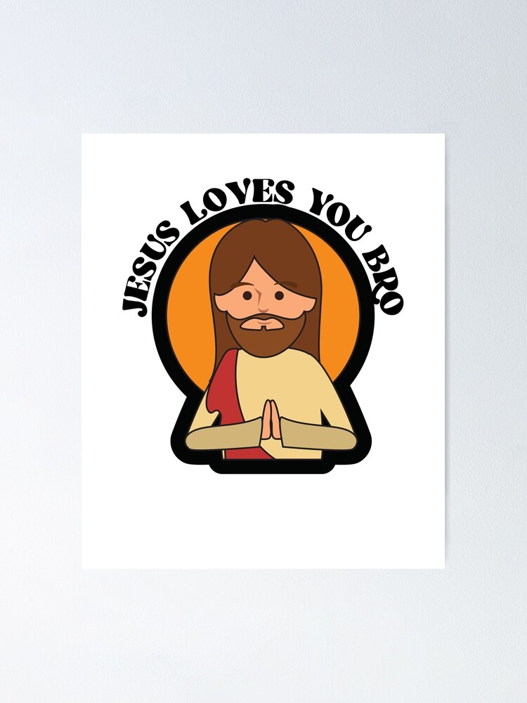 "Jesus Loves You Bro" Poster for Sale by CoolWithChrist | Redbubble