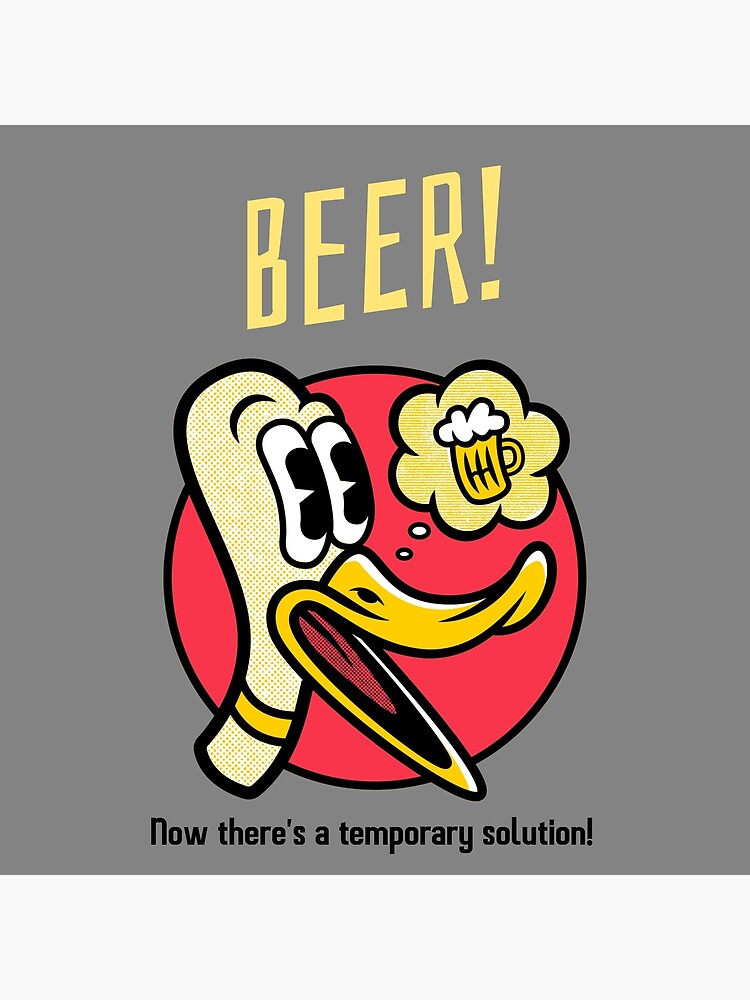 "Beer! Now there's a temporary solution!" Poster by osmposm | Redbubble