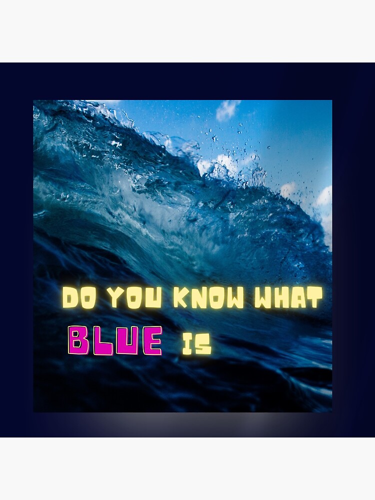 "Do You know what Blue is" Poster for Sale by Thorongla | Redbubble