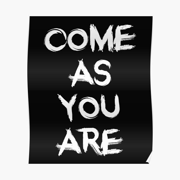 "Come As You Are" Poster by TuyetTrang | Redbubble
