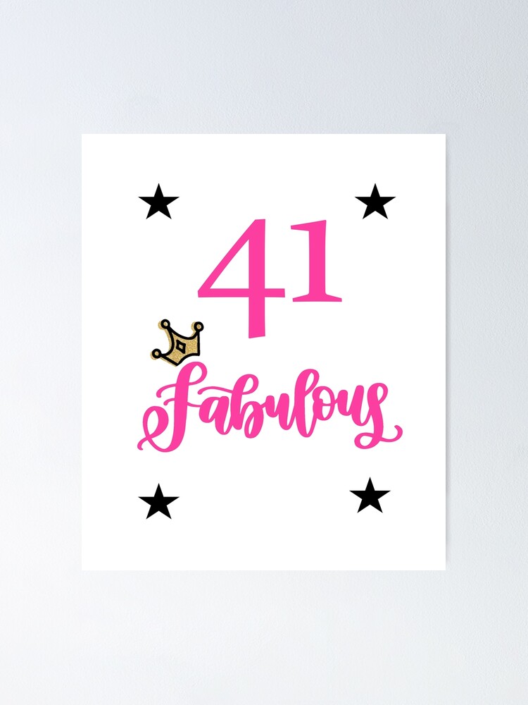 " women 41 Years Old And Fabulous Happy 41th Birthday" Poster for Sale ...