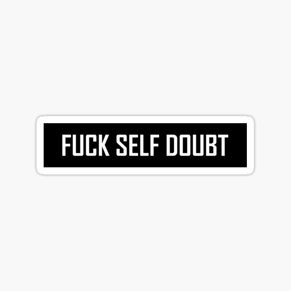 "Fuck Self Doubt " Sticker for Sale by VentureDesign | Redbubble