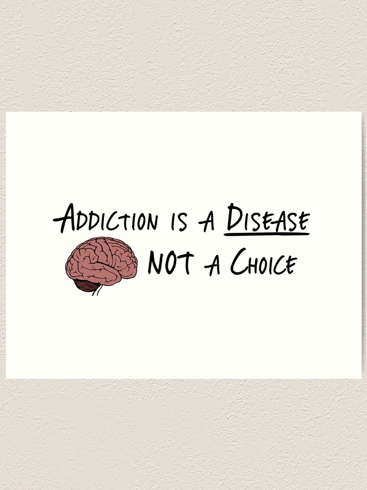 "Addiction is a Disease Not a Choice" Art Print by laineregen | Redbubble