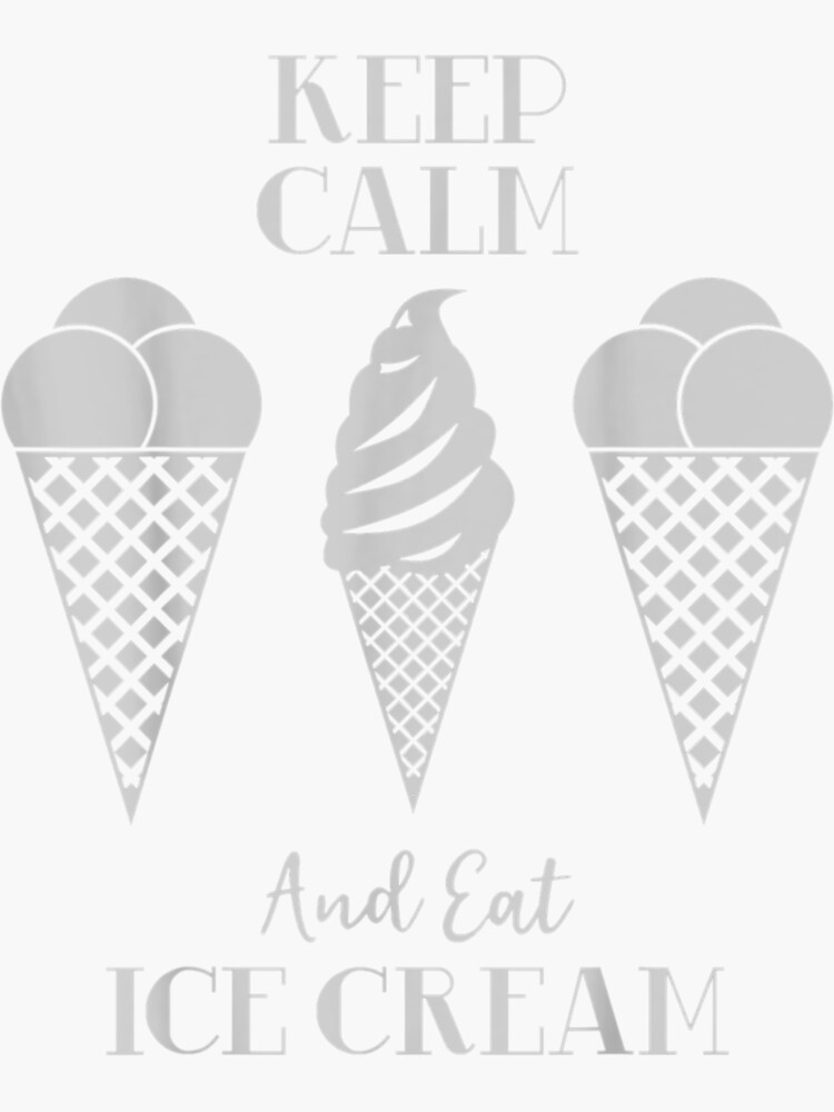"Keep Calm And Eat Ice Cream Funny Ice Cream Cone" Sticker for Sale by ...