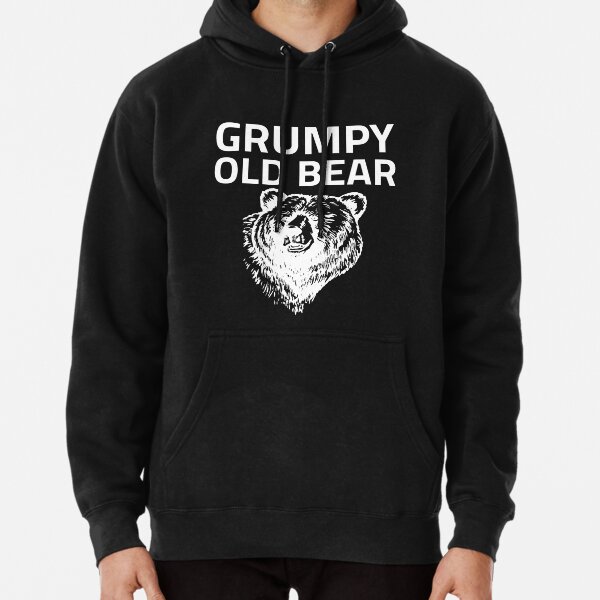 "Grumpy Old Bear" Pullover Hoodie for Sale by AlwaysAwesome | Redbubble