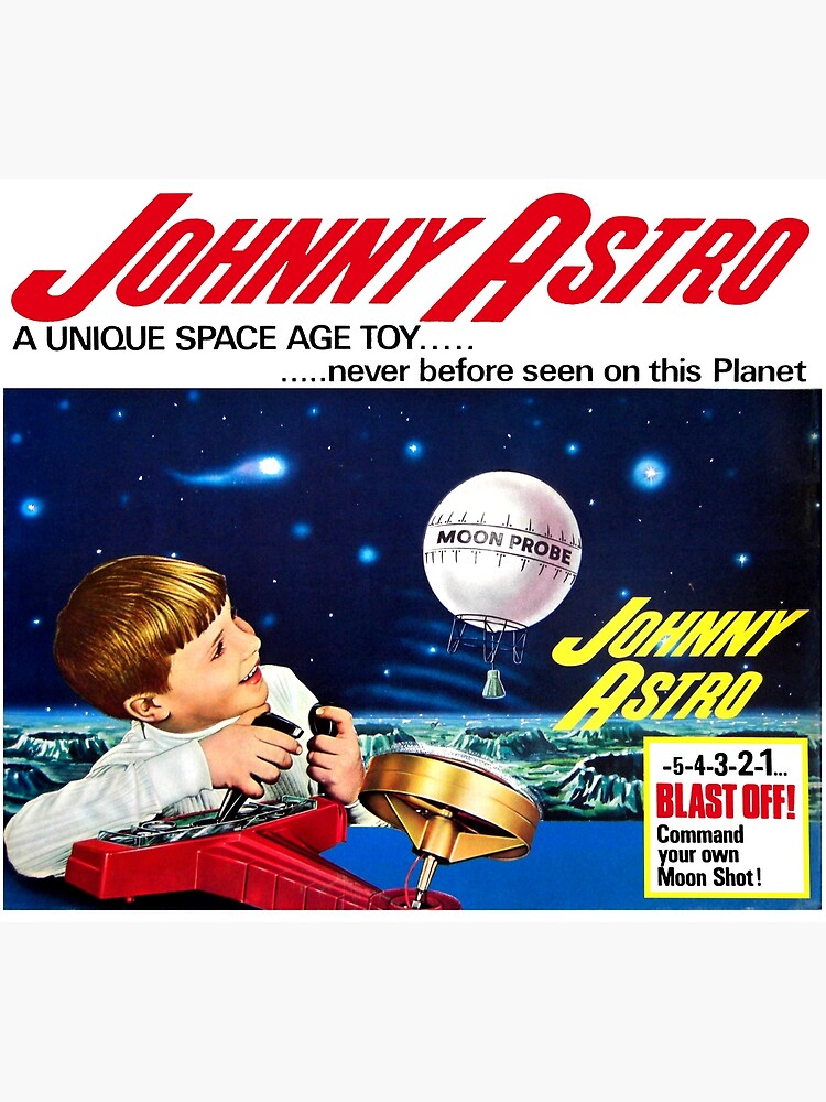 "JOHNNY ASTRO - SPACE AGE TOY - ADVERT" Poster for Sale by ThrowbackAds ...