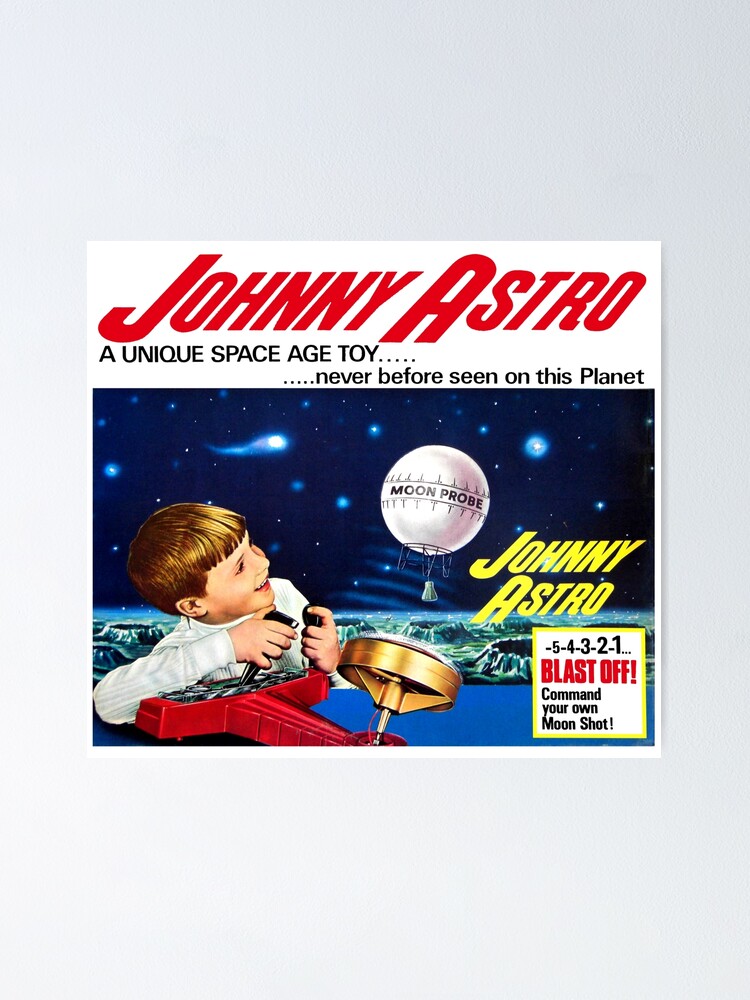 "JOHNNY ASTRO - SPACE AGE TOY - ADVERT" Poster for Sale by ThrowbackAds ...
