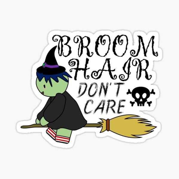 "Broom Hair; Don't Care | Halloween Witches (Light)" Sticker for Sale ...
