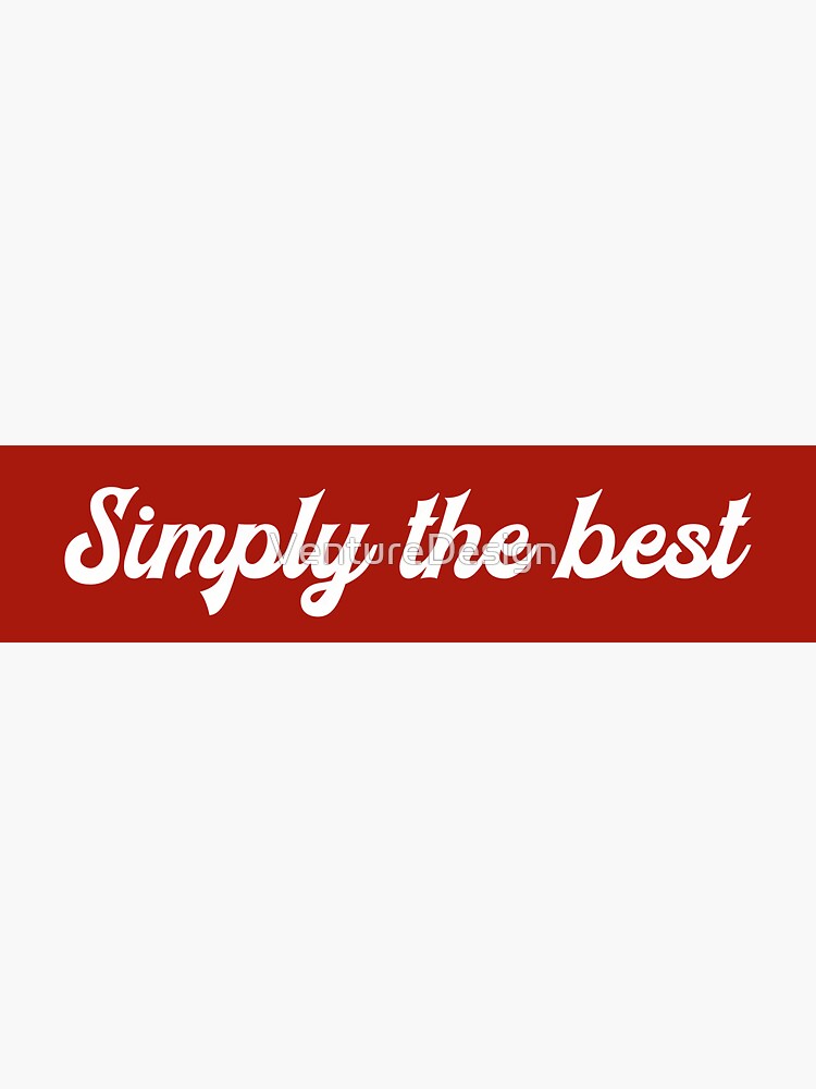 "Simply the best" Sticker for Sale by VentureDesign | Redbubble