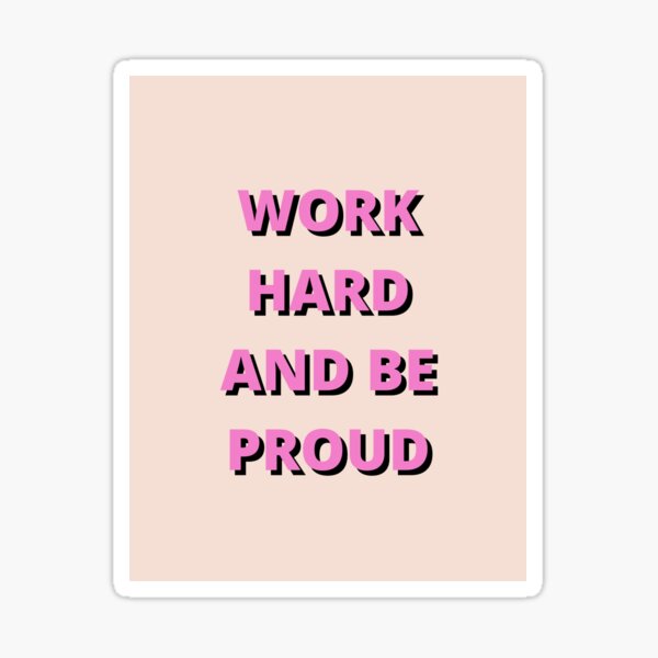 "Work Hard and Be Proud, Work Hard, Be Proud, Inspirational ...