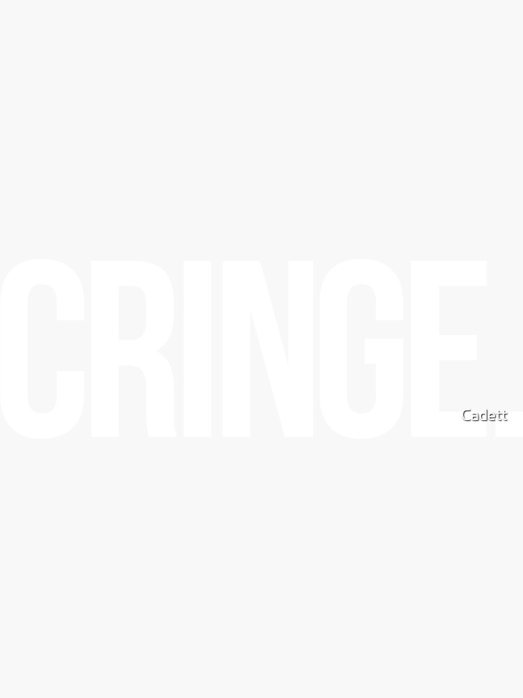 "Cringe." Sticker for Sale by Cadett | Redbubble
