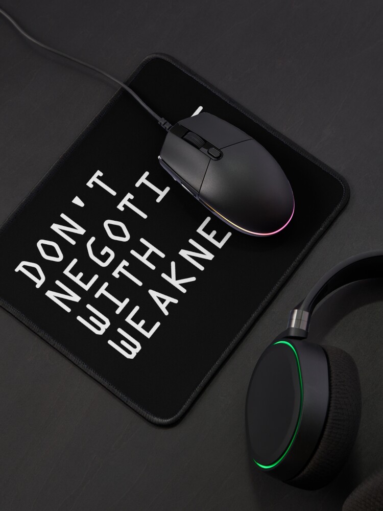 "DON'T NEGOTIATE WITH WEAKNESS" Mouse Pad for Sale by ConorBryan7 ...