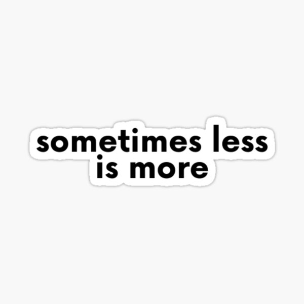 "Sometimes Less Is More" Sticker for Sale by adorjantoth | Redbubble