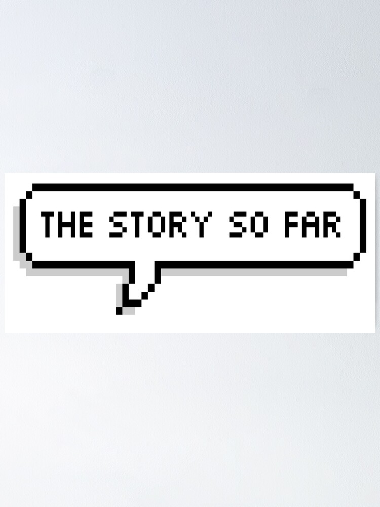 "the story so far" Poster by haventhaden0ugh | Redbubble