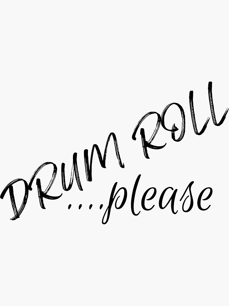 "drum roll...please" Sticker by MysticAngel21 | Redbubble