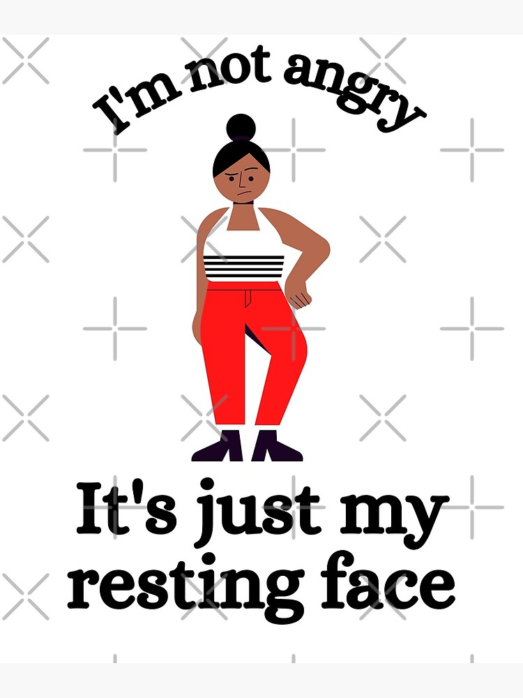 "I Am Not Angry Its Just My Resting Face" Poster for Sale by store-of ...