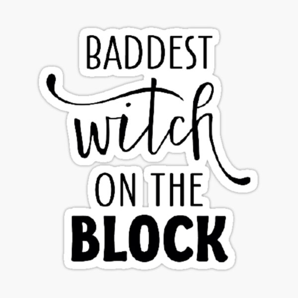 "Baddest Witch On The Block" Sticker for Sale by StoreRahhal | Redbubble