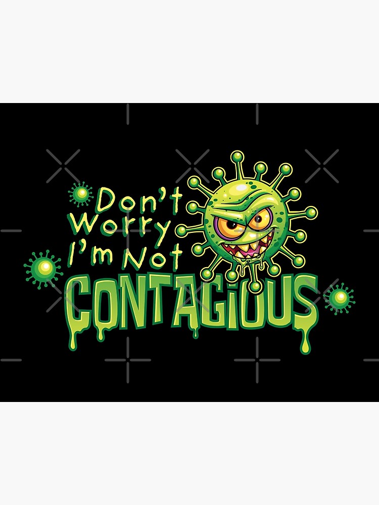 "Don't Worry I'm Not Contagious" Poster for Sale by AllenDavisArt ...