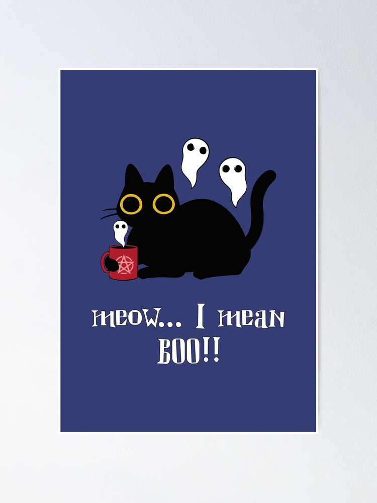"Meow... I Mean Boo!!" Poster by notasimp | Redbubble