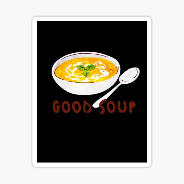 "Good Soup sticker" Sticker for Sale by Me369 | Redbubble