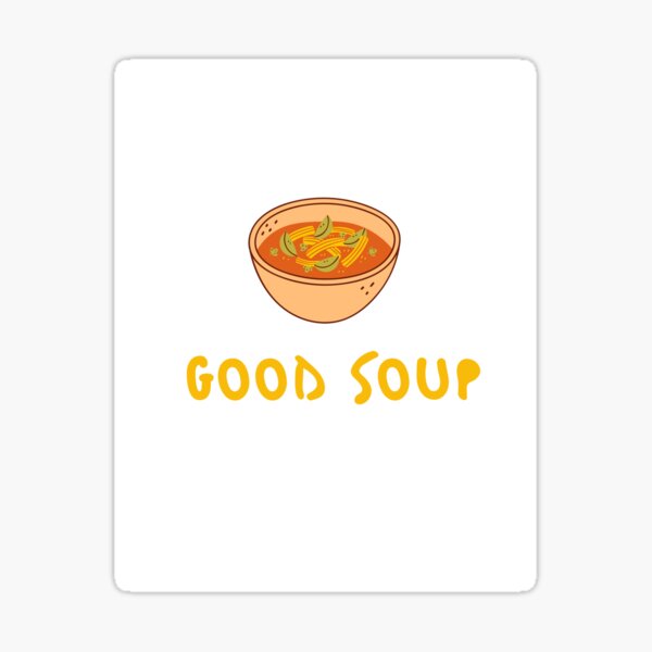 "Good Soup sticker" Sticker for Sale by Me369 | Redbubble