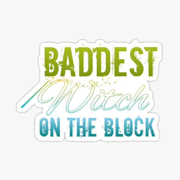 "Baddest Witch On The Block" Sticker for Sale by StoreRahhal | Redbubble