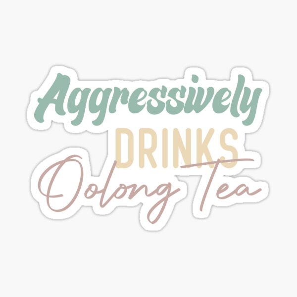 "Aggressively Drinks Oolong Tea" Sticker for Sale by medbdj | Redbubble