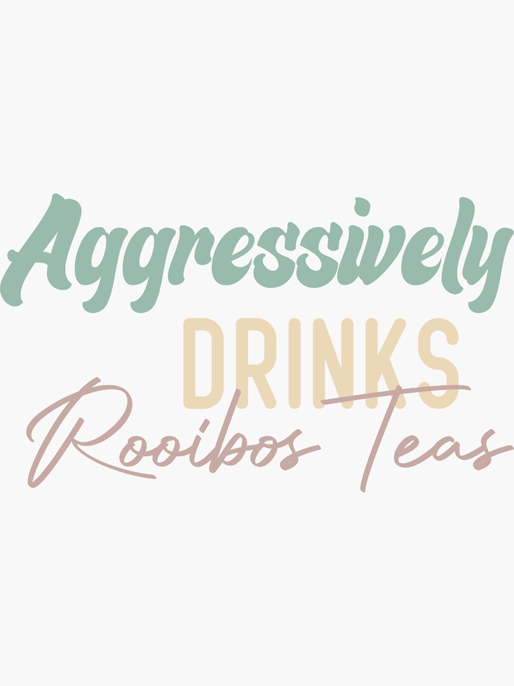 "Aggressively Drinks Rooibos Teas" Sticker for Sale by medbdj | Redbubble