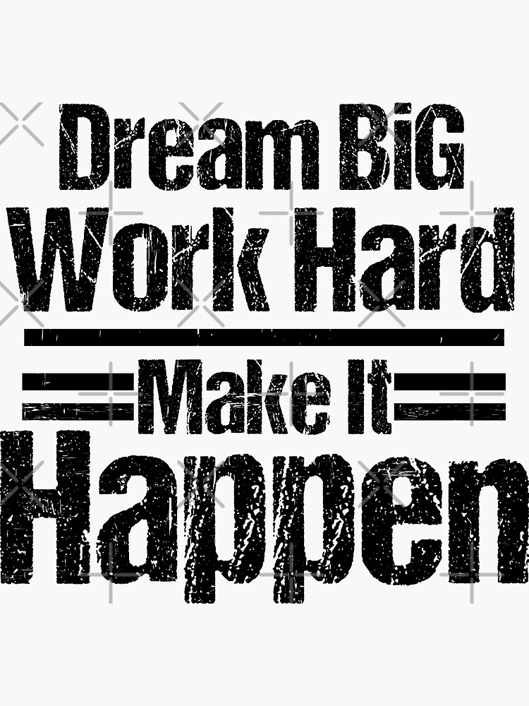"Dream Big Work Hard Make It Happen" Sticker for Sale by Artnight ...