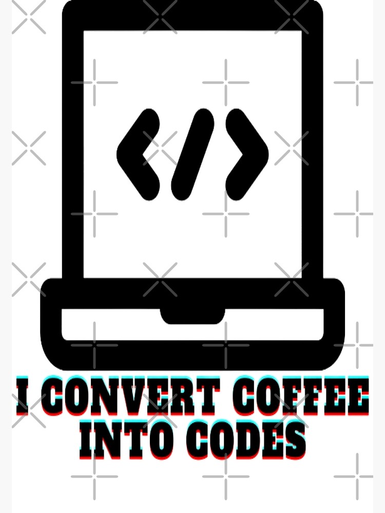 "I convert coffee into codes " Poster for Sale by exr378 | Redbubble