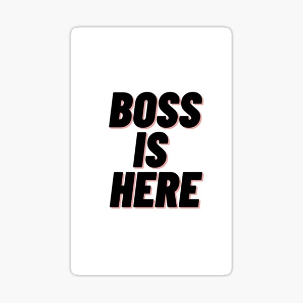 "BOSS IS HERE" Sticker for Sale by DDIIMMII | Redbubble